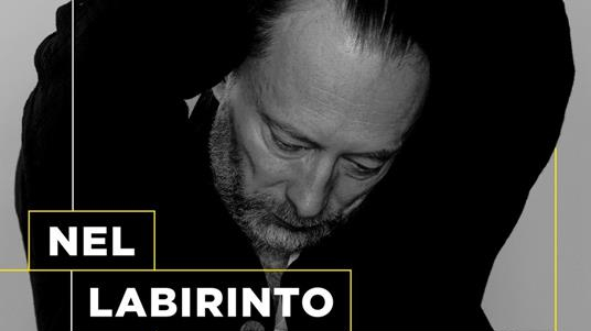 Luca Castelli: "Vi Guido 'Nel Labirinto' Di Thom Yorke E Dei Radiohead"